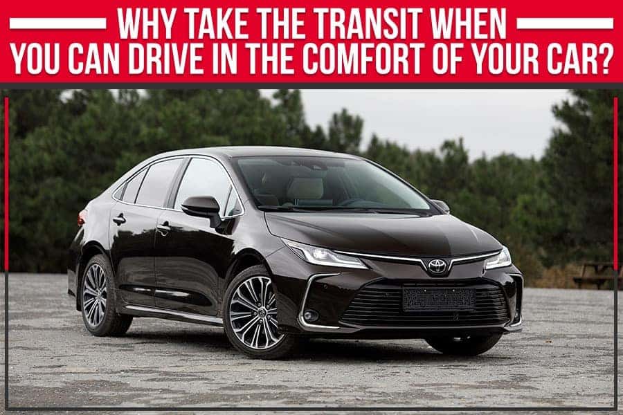 Why Take The Transit When You Can Drive In The Comfort Of Your Car ...