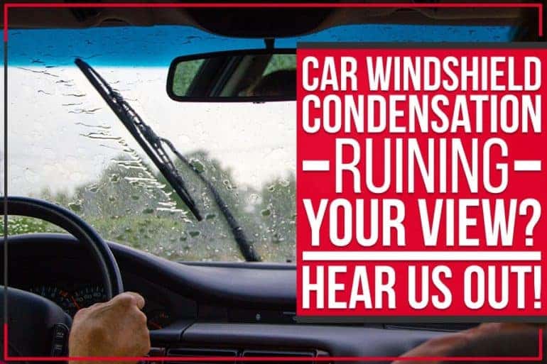 Car Windshield Condensation Ruining Your View? Hear Us Out! | Eastern ...