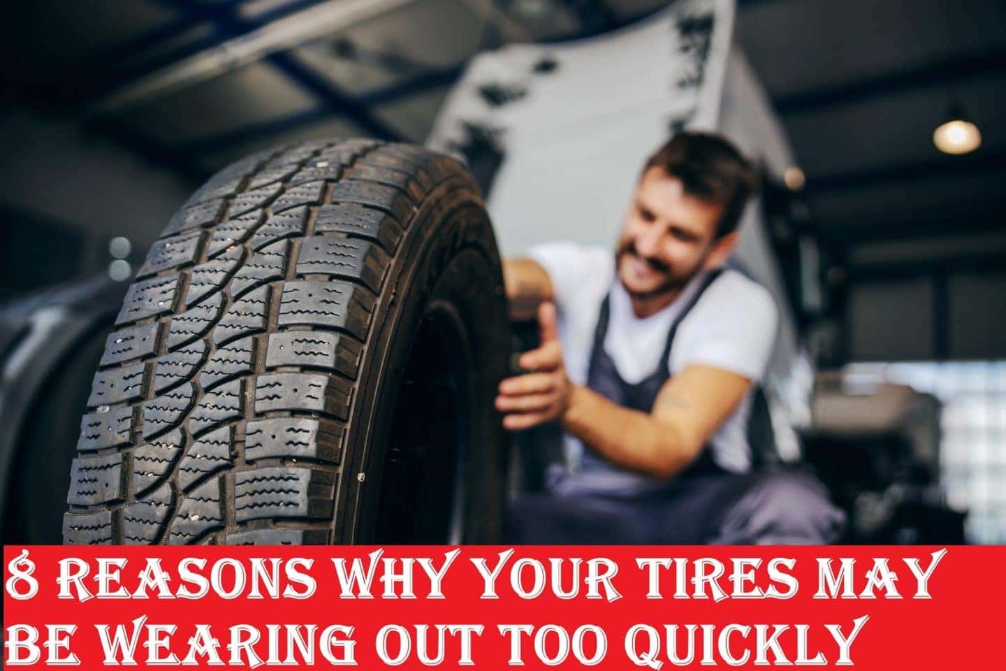 8 Reasons Why Your Tires May Be Wearing Out Too Quickly