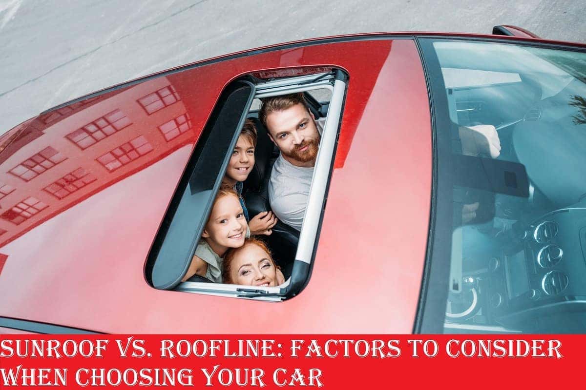 Sunroof Vs. Roofline: Factors To Consider When Choosing Your Car