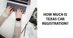 How Much Is Car Registration in Texas? The Registration Guide